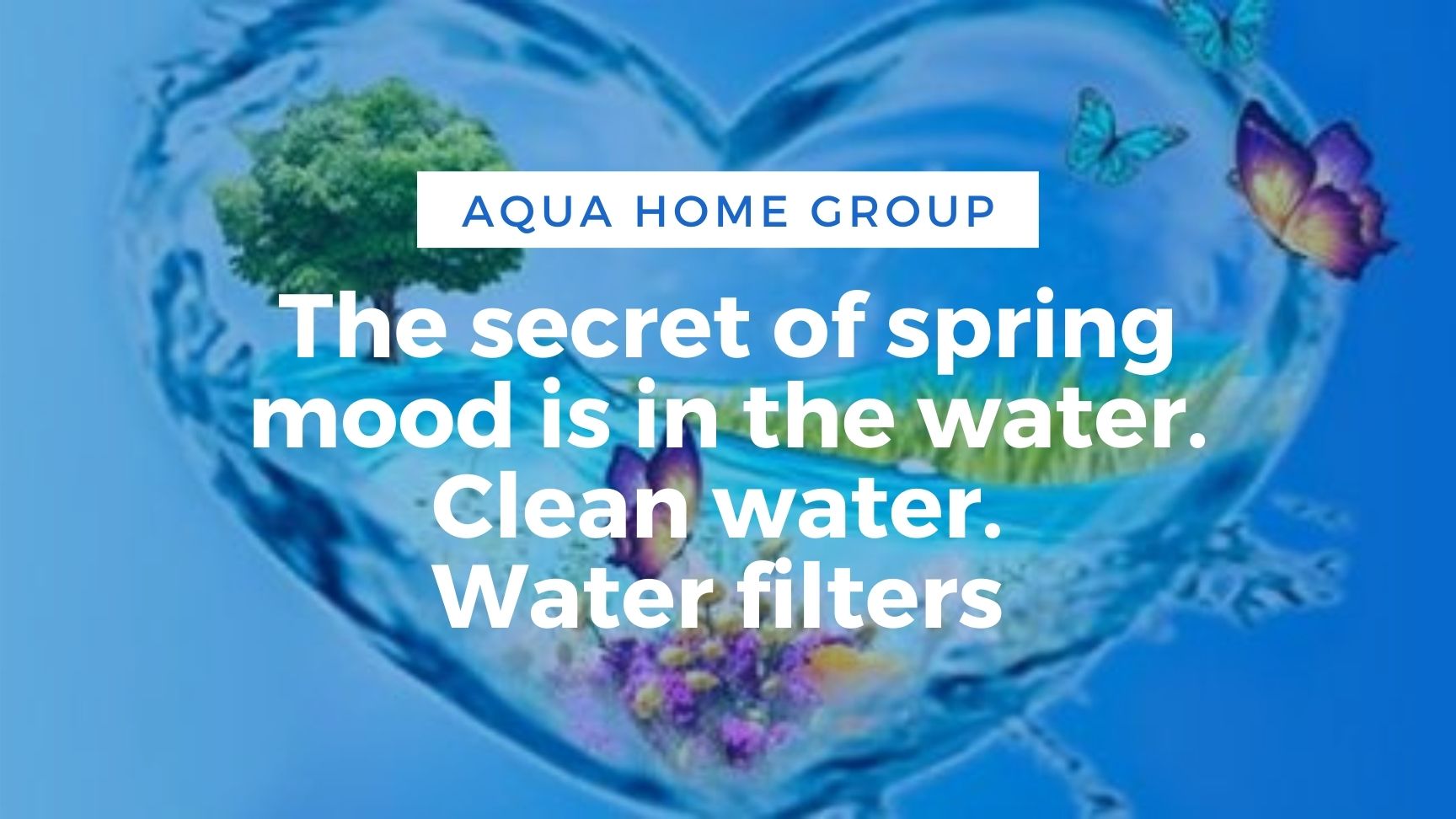 Clean Water For Spring Mood.🌺 Water filters – AquaHomeGroup